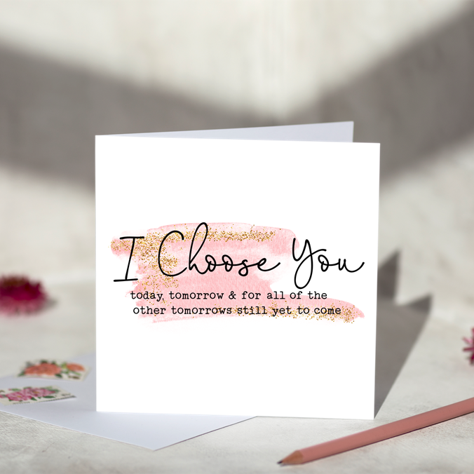 I Choose You Today, Tomorrow Greeting Card – Beauty and The Button